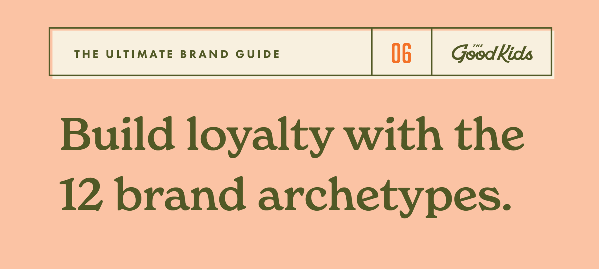 Build Loyalty With The 12 Brand Archetypes - The Good Kids